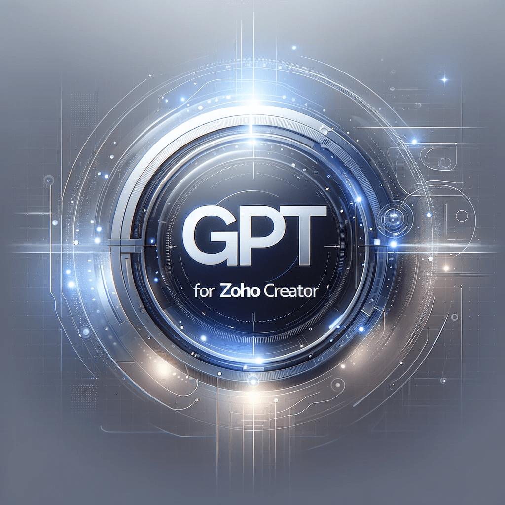 Navigate Zoho Creator Like Never Before with GPT for Zoho Creator! Navigate Zoho Creator Like Never Before with GPT for Zoho Creator!